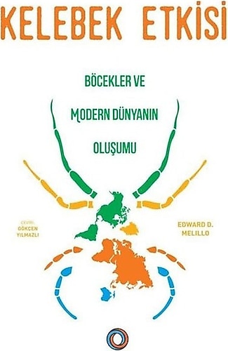 Kelebek Etkisi: Böcekler ve Modern Dünyanın Oluşumu - Edward D. Melillo ...